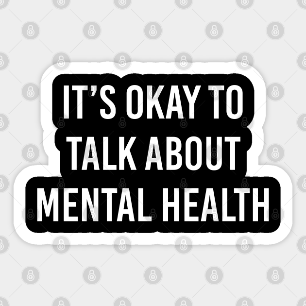 It s Okay To Talk About Mental Health Mental Health Sticker TeePublic it-s-okay-to-talk-about-mental-health-mental-health-sticker-teepublic